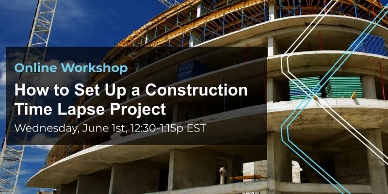 How to Set Up Construction Time Lapse Project Workshop - CamDo